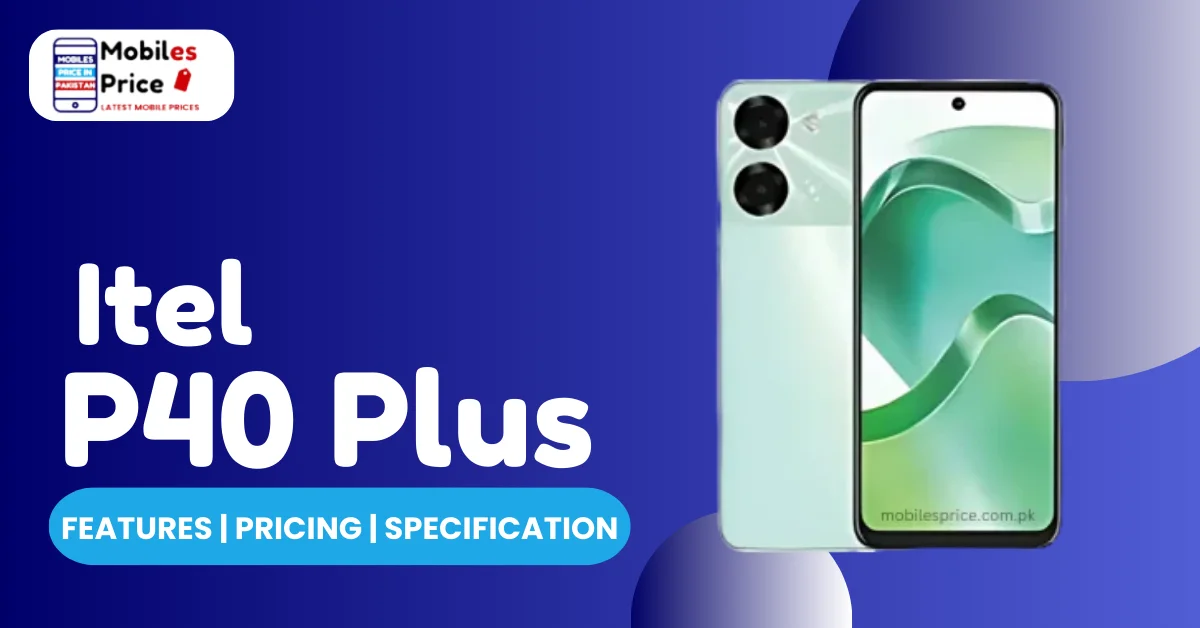 Itel P40 Plus | Features And Prices 2025 | MobilesPrice