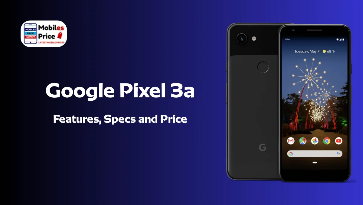 Google Pixel 3a Price – Review, Specs & User Opinion