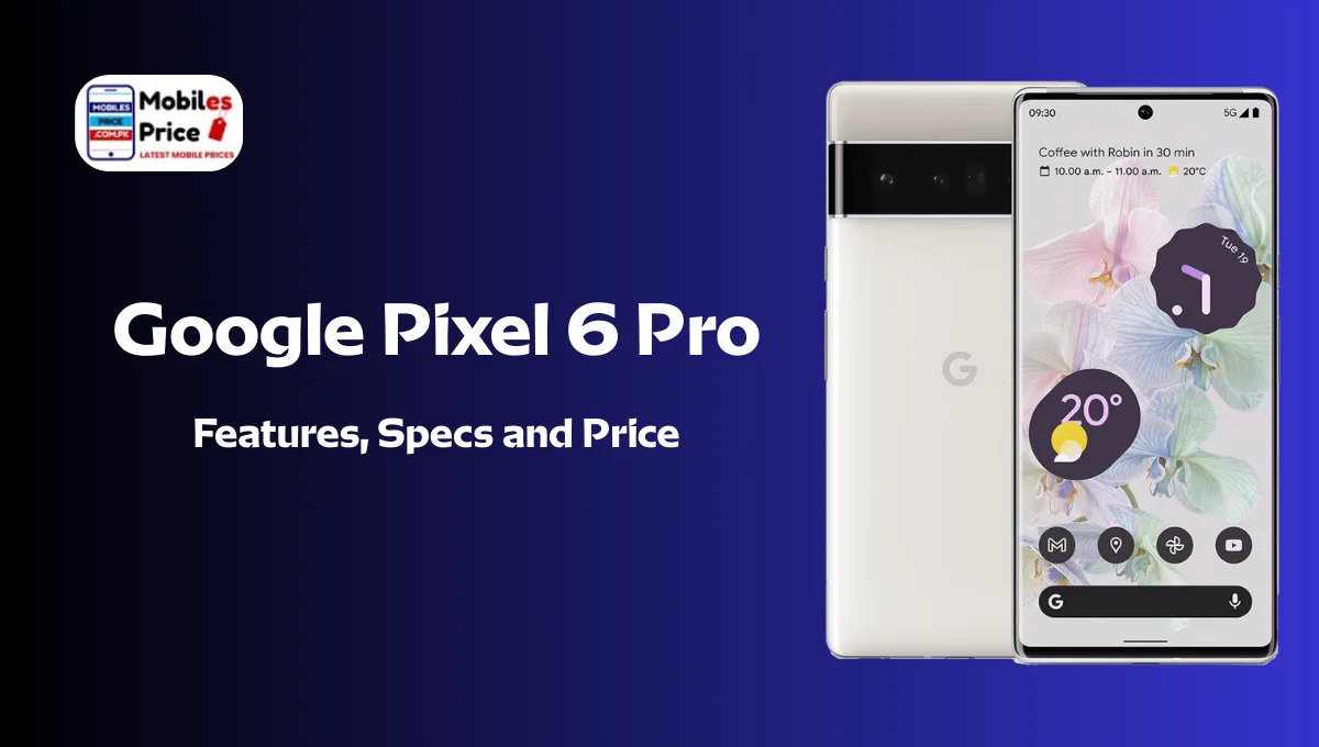 Google Pixel 6 Pro Price – Review, Specs & Features