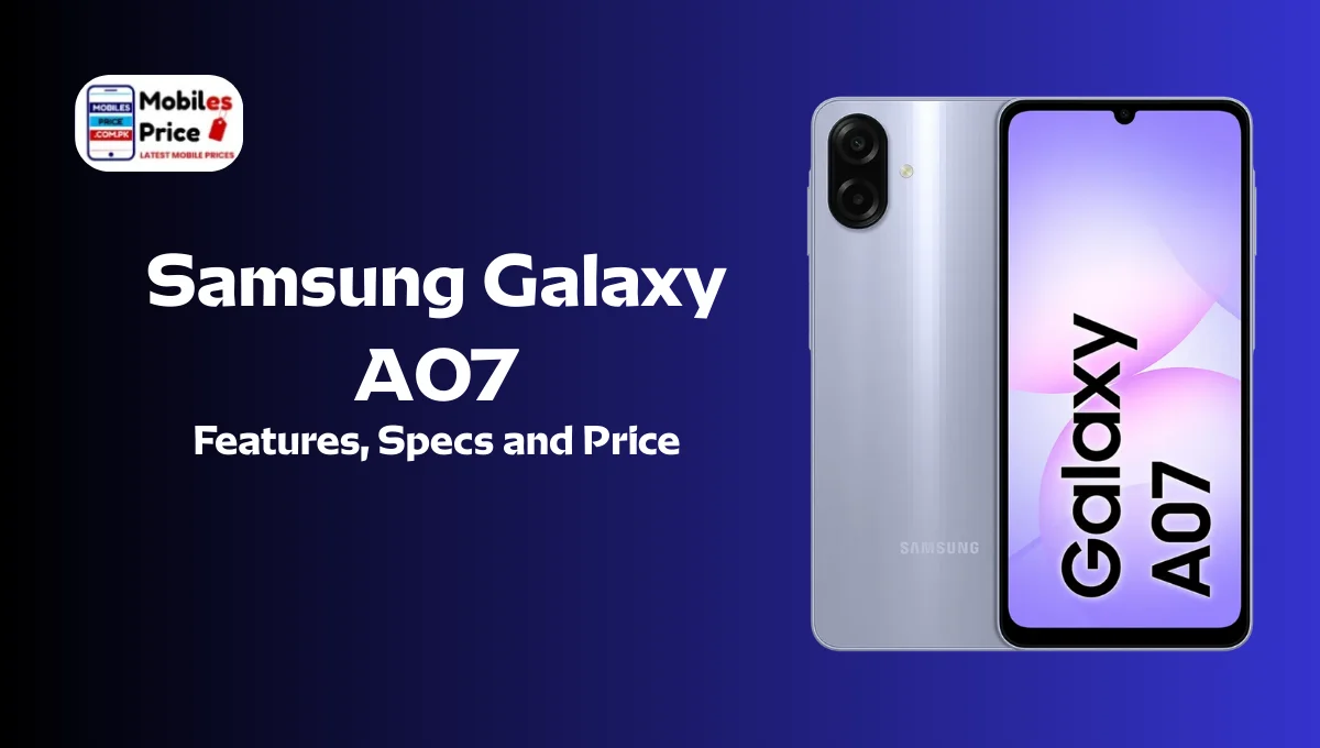 Samsung Galaxy A07 Price in Pakistan, Specifications & Features